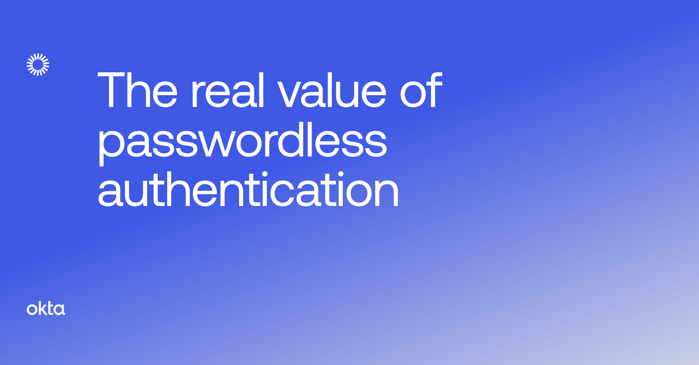 The Real Value Of Passwordless Authentication